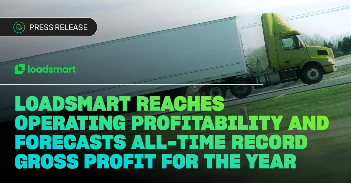 Loadsmart Reaches Operating Profitability and Forecasts All-time Record Gross Profit for the Year